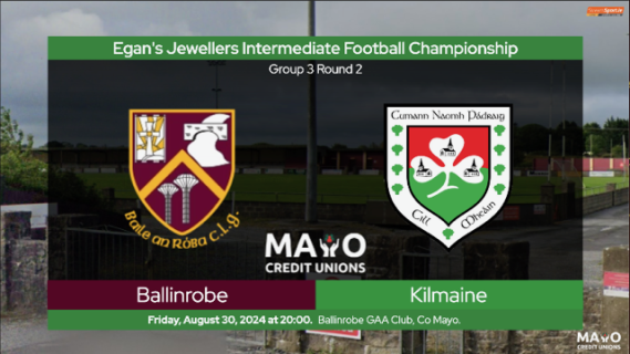 Ballinrobe v Kilmaine – Mayo IFC Group 3 Round 2, Friday August 30 2024 ...